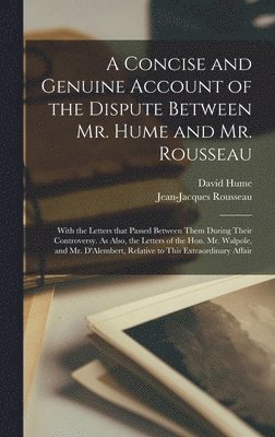 Concise and Genuine Account of the Dispute Between Mr. Hume and Mr ...