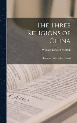 The Three Religions of China: Lectures Delivered at Oxford - William ...