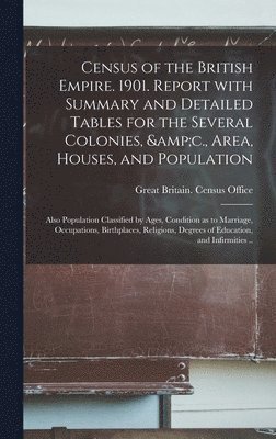Census of the British Empire. 1901. Report With Summary and Detailed ...