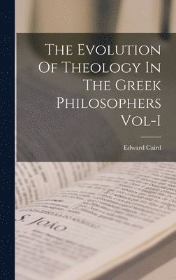 Evolution Of Theology In The Greek Philosophers Vol-I - Edward Caird ...