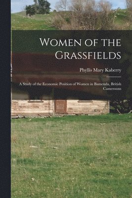 Women of the Grassfields; a Study of the Economic Position of Women in ...