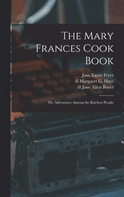 Mary Frances Cook Book; or, Adventures Among the Kitchen People - Jane ...