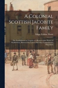 A Colonial Scottish Jacobite Family; the Establishment in Virginia of a ...