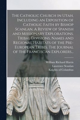 Catholic Church in Utah, Including an Exposition of Catholic Faith by ...