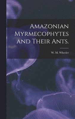 Amazonian Myrmecophytes and Their Ants. - Bok (9781013807657) | Bokus