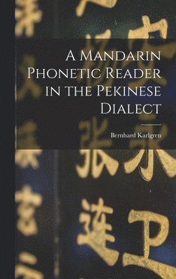Mandarin Phonetic Reader in the Pekinese Dialect - Bernhard Karlgren ...