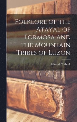 Folklore of the Atayal of Formosa and the Mountain Tribes of Luzon ...