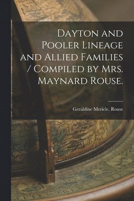 Dayton and Pooler Lineage and Allied Families / Compiled by Mrs ...