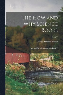 The How and Why Science Books: How and Why Experiments - Book V; Book V ...