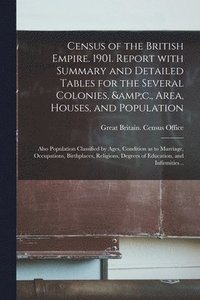 Census of the British Empire. 1901. Report With Summary and Detailed ...