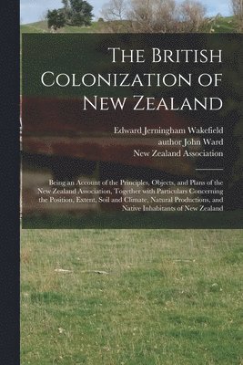 British Colonization of New Zealand - Edward Jerningham Wakefield ...