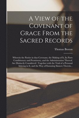 View of the Covenant of Grace From the Sacred Records - Thomas Boston ...