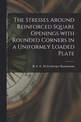 The Stresses Around Reinforced Square Openings With Rounded Corners in ...