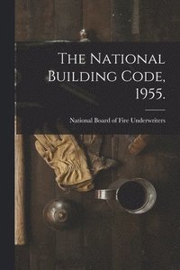 The National Building Code, 1955. - National Board Of Fire Underwriters ...