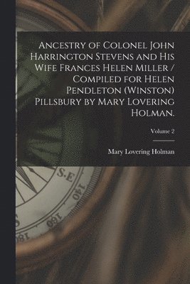 Ancestry of Colonel John Harrington Stevens and His Wife Frances Helen ...