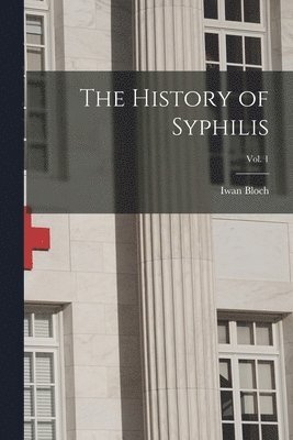 History of Syphilis; Vol. 1 - Iwan N Bloch - Häftad (9781015164482) | Bokus