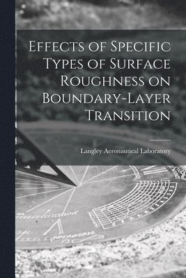 Effects of Specific Types of Surface Roughness on Boundary-layer Transition - Häftad ...