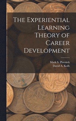 Experiential Learning Theory of Career Development - David A Kolb, Mark S Plovnick, David A Kolb ...