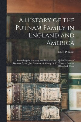 History of the Putnam Family in England and America - Eben Putnam ...