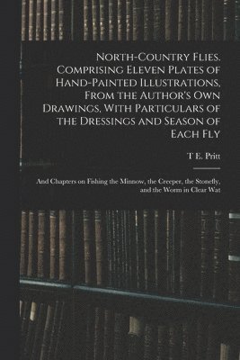 North-country Flies. Comprising Eleven Plates of Hand-painted ...