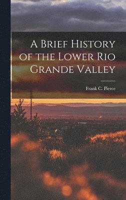 Brief History of the Lower Rio Grande Valley - Bok (9781015467934) | Bokus