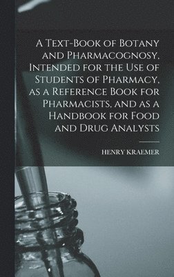 Text-book of Botany and Pharmacognosy, Intended for the use of Students ...