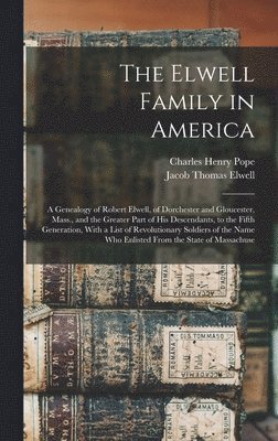 Elwell Family in America; a Genealogy of Robert Elwell, of Dorchester ...
