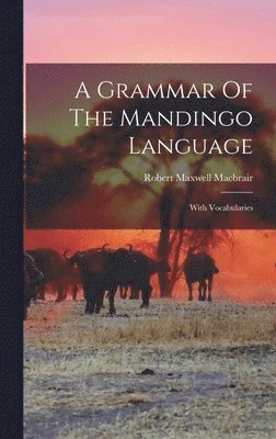 Grammar Of The Mandingo Language - Robert Maxwell MacBrair - Bok ...
