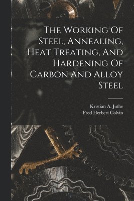 Working Of Steel, Annealing, Heat Treating, And Hardening Of Carbon And ...