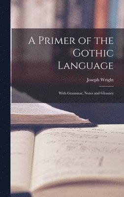 Primer of the Gothic Language - Joseph Wright - Bok (9781015581661) | Bokus