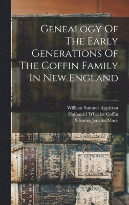 Genealogy Of The Early Generations Of The Coffin Family In New England ...