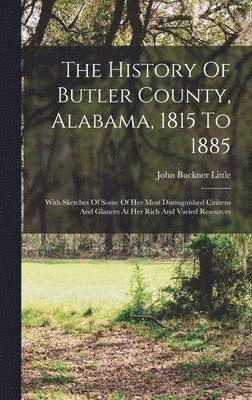 History Of Butler County, Alabama, 1815 To 1885 - John Buckner Little ...