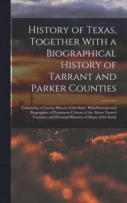History of Texas, Together With a Biographical History of Tarrant and ...