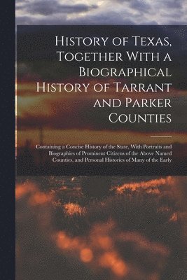 History of Texas, Together With a Biographical History of Tarrant and ...
