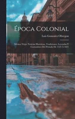 Época Colonial - Luis Gonzalez Obregon - Bok (9781015629387) | Bokus