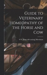 Guide to Veterinary Homeopathy of the Horse and Cow - S N Merriman ...