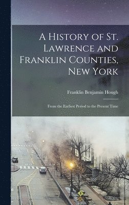 History of St. Lawrence and Franklin Counties, New York - Franklin Benjamin Hough - Bok ...