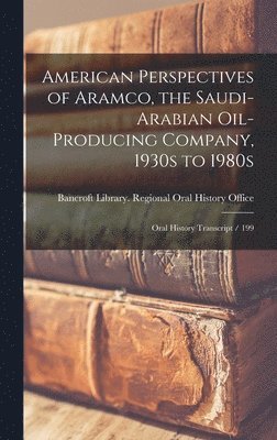 American Perspectives of Aramco, the Saudi-Arabian Oil-producing ...