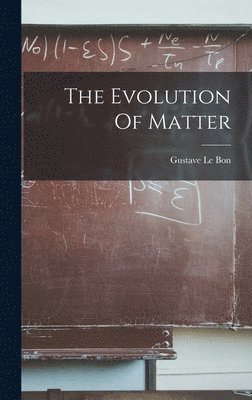Evolution Of Matter - Gustave Le Bon - Bok (9781015662957) | Bokus