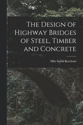 Design of Highway Bridges of Steel, Timber and Concrete - Milo Smith ...