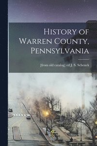 History of Warren County, Pennsylvania - John S Schenck - Häftad ...