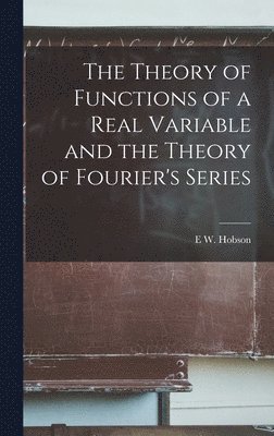 Theory of Functions of a Real Variable and the Theory of Fourier's Series - E W Hobson, E W ...
