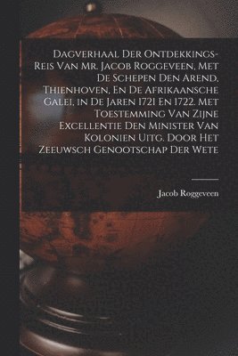 Dagverhaal Der Ontdekkings-Reis Van Mr. Jacob Roggeveen, Met De Schepen ...