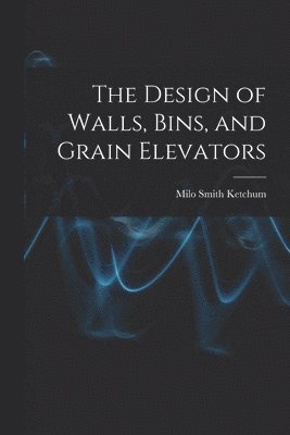 Design of Walls, Bins, and Grain Elevators - Milo Smith Ketchum ...