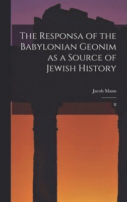 Responsa of the Babylonian Geonim as a Source of Jewish History - Mann ...
