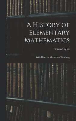 History of Elementary Mathematics - Cajori - Bok (9781015756427) | Bokus