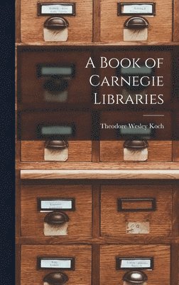 Book of Carnegie Libraries - Theodore Wesley Koch - Bok (9781015768833 ...