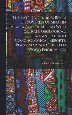Late Dr. Charles Beke's Discoveries Of Sinai In Arabia And Of Midian ...