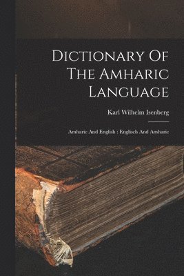 Dictionary Of The Amharic Language - Karl Wilhelm Isenberg - Häftad ...