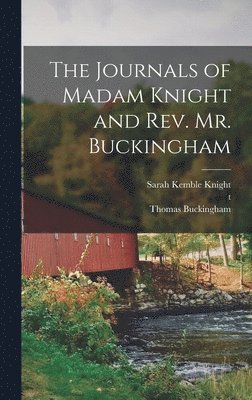 Journals of Madam Knight and Rev. Mr. Buckingham - Sarah Kemble Knight ...
